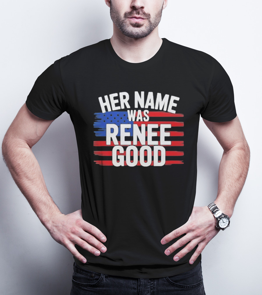 Her Name Was Renee Good American Flag Patriotic T-Shirt