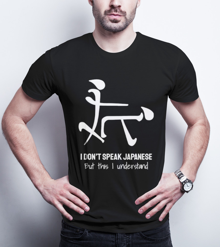 I Don't Speak Japanese But This I Understand T-Shirt