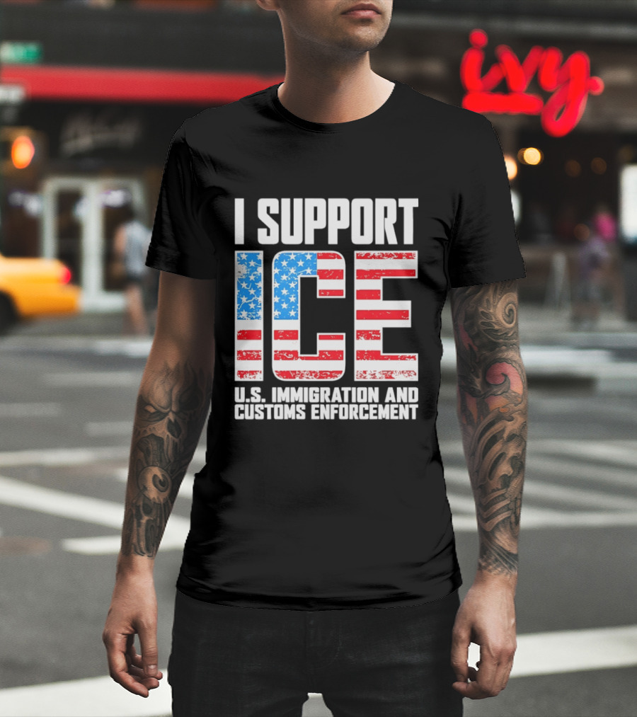 I Support ICE U.S. Immigration And Customs Enforcement American Flag T-Shirt