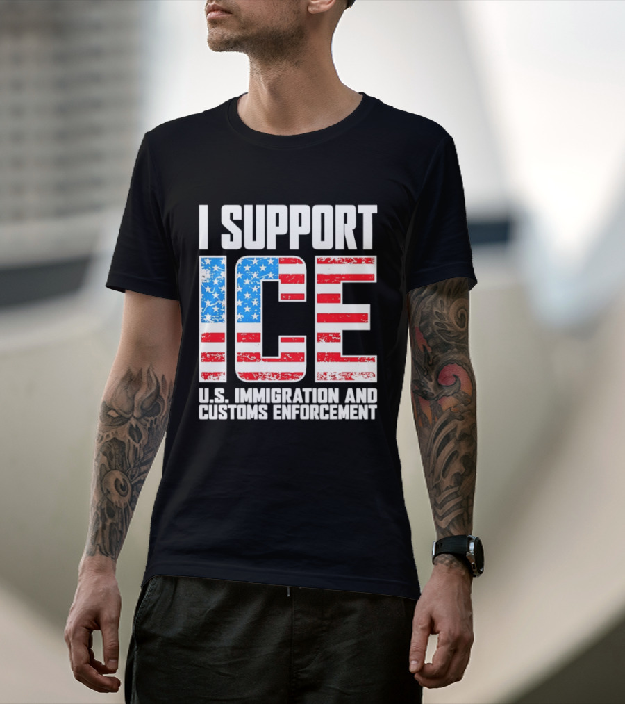 I Support ICE U.S. Immigration And Customs Enforcement American Flag T-Shirt