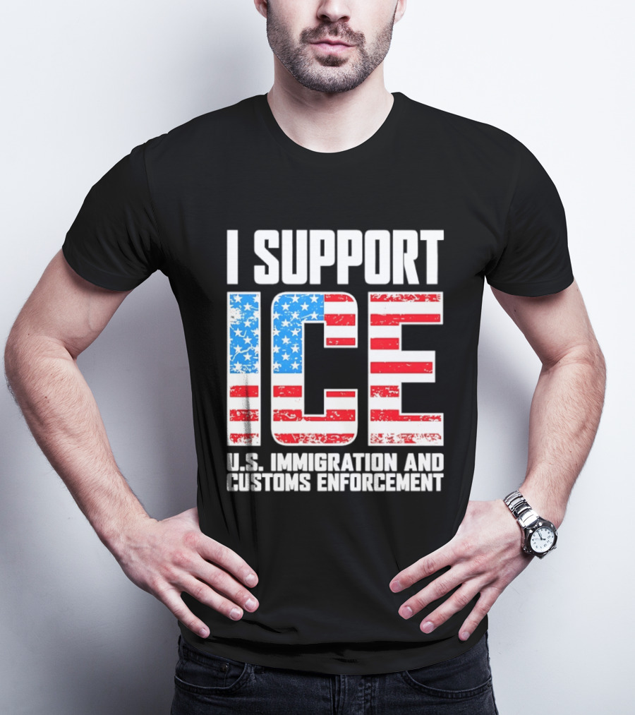 I Support ICE U.S. Immigration And Customs Enforcement American Flag T-Shirt