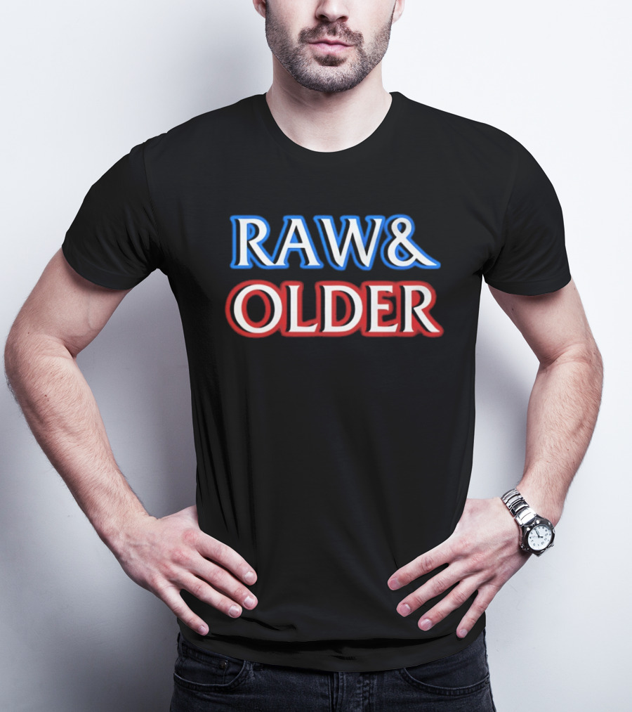 Raw & Older T-Shirt