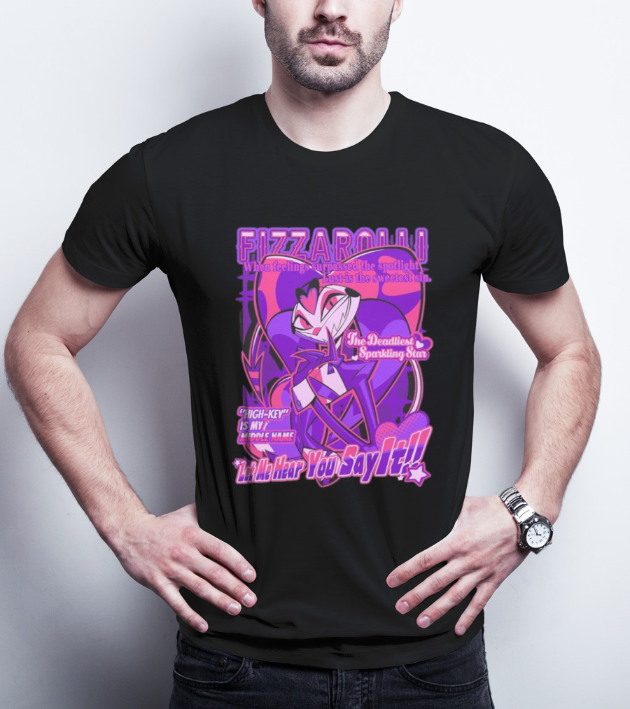 Fizzarolli The Deadliest Sparkling Star Lust Is The Sweetest Sin Let Me Hear You Say It High Key Is My Middle Name T-Shirt