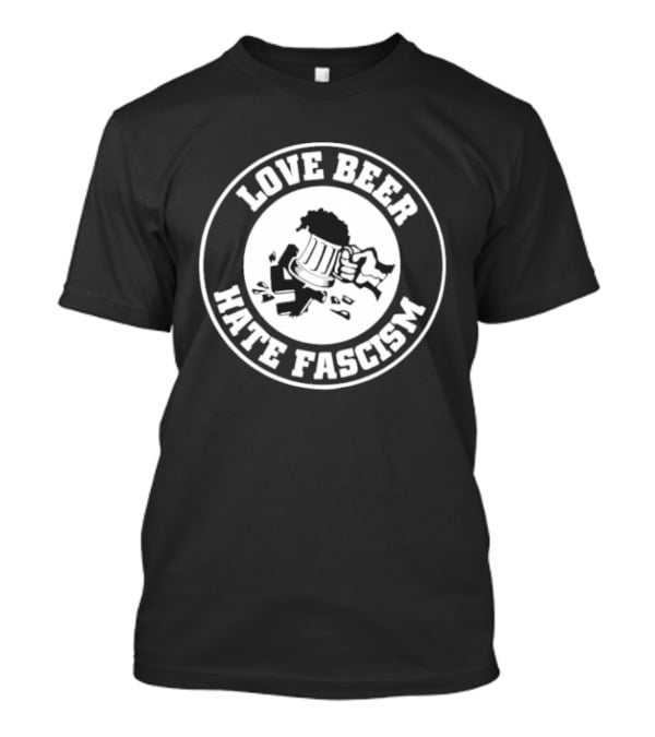 Love Beer Hate Fascism Smash Circle T-Shirt