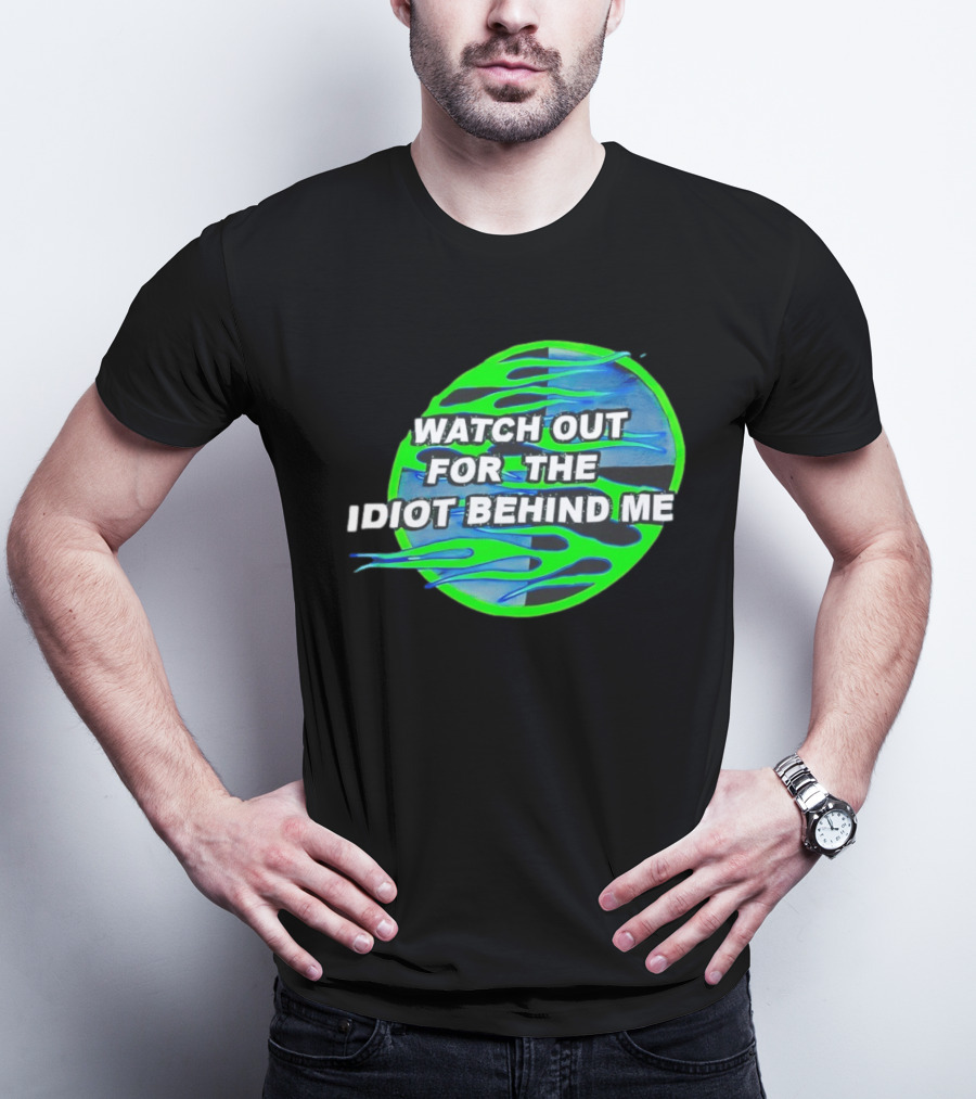 Out For The Idiot Behind Me Green Blue Flames T-Shirt
