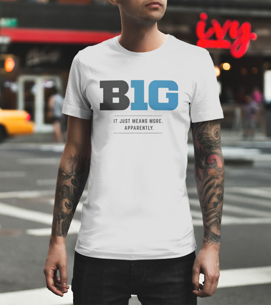 B1G It Just Means More Apparently T-Shirt