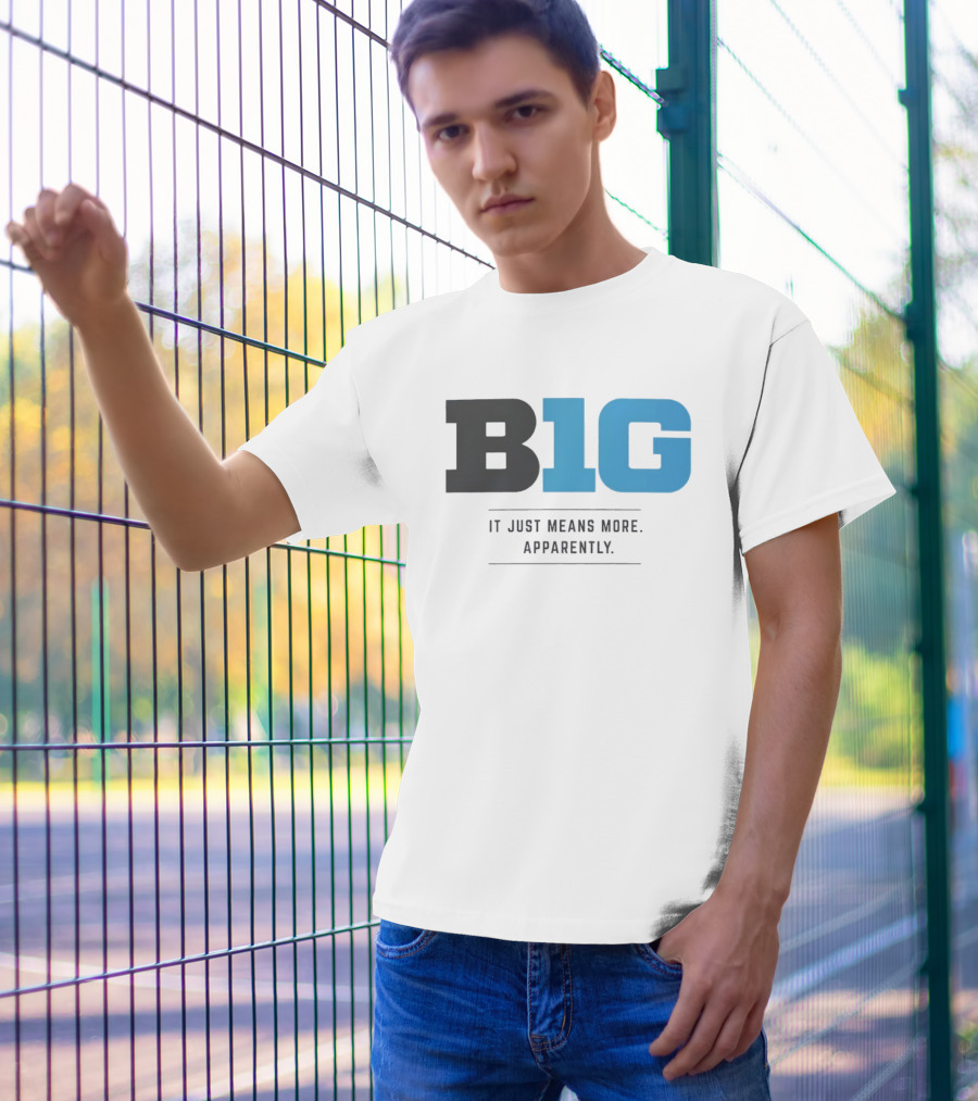 B1G It Just Means More Apparently T-Shirt