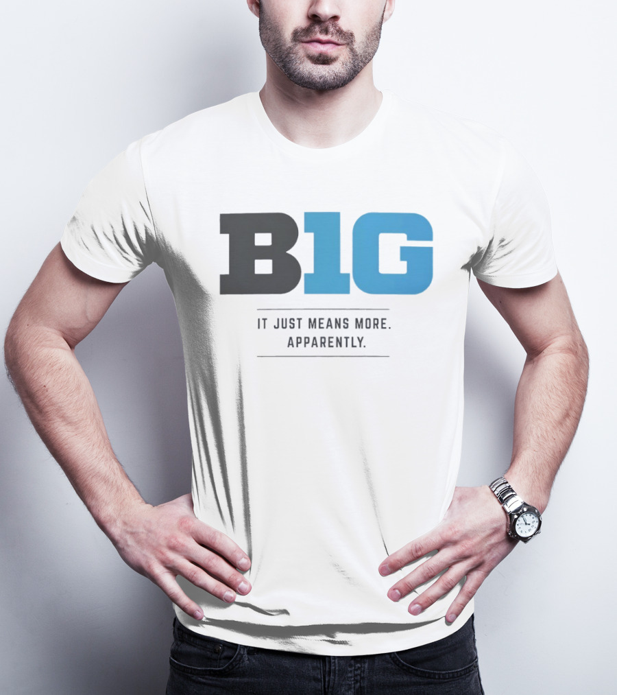B1G It Just Means More Apparently T-Shirt