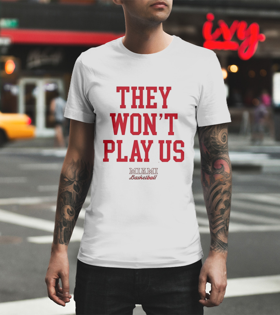 They Won't Play Us Miami Basketball Team Fan T-Shirt