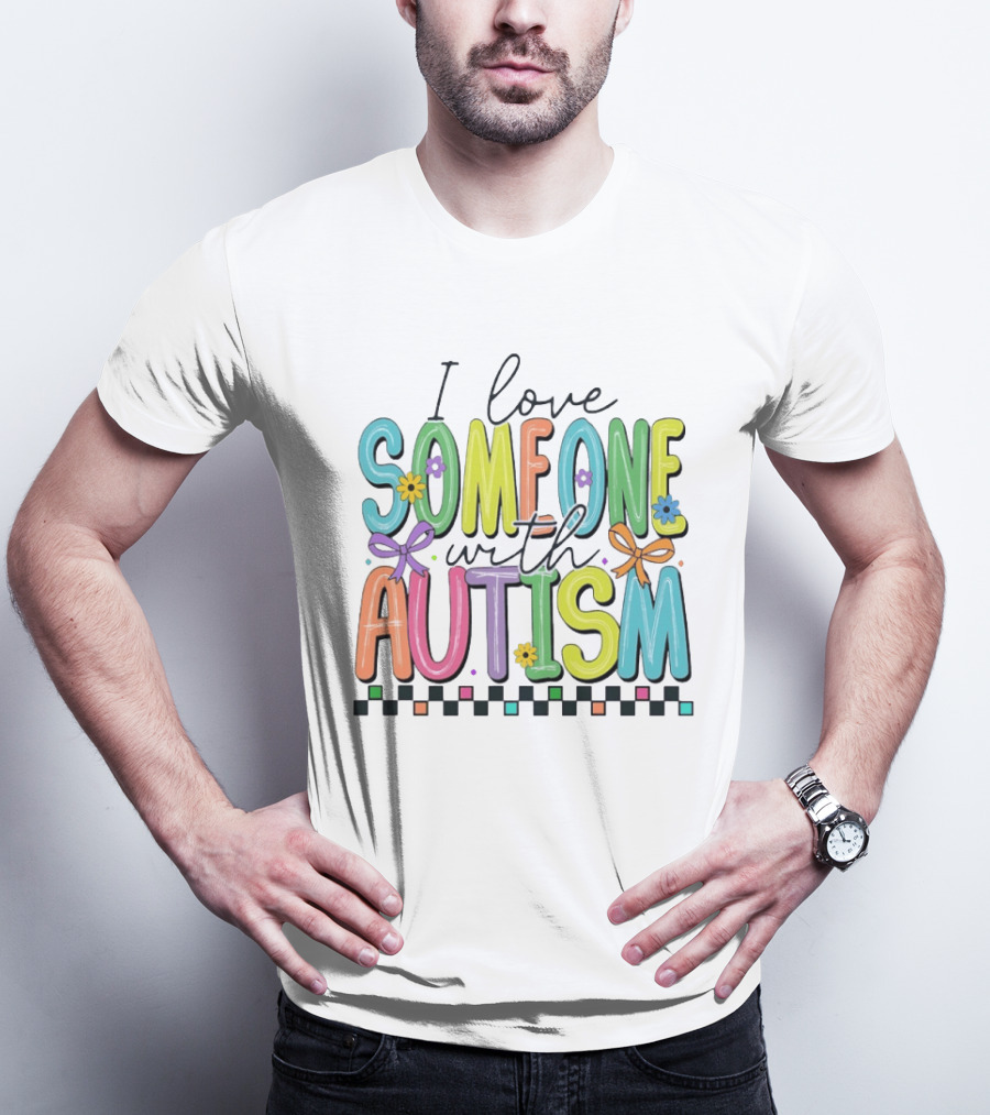 I Love Someone With Autism Colorful Checkered Flag Bows And Flowers T-Shirt