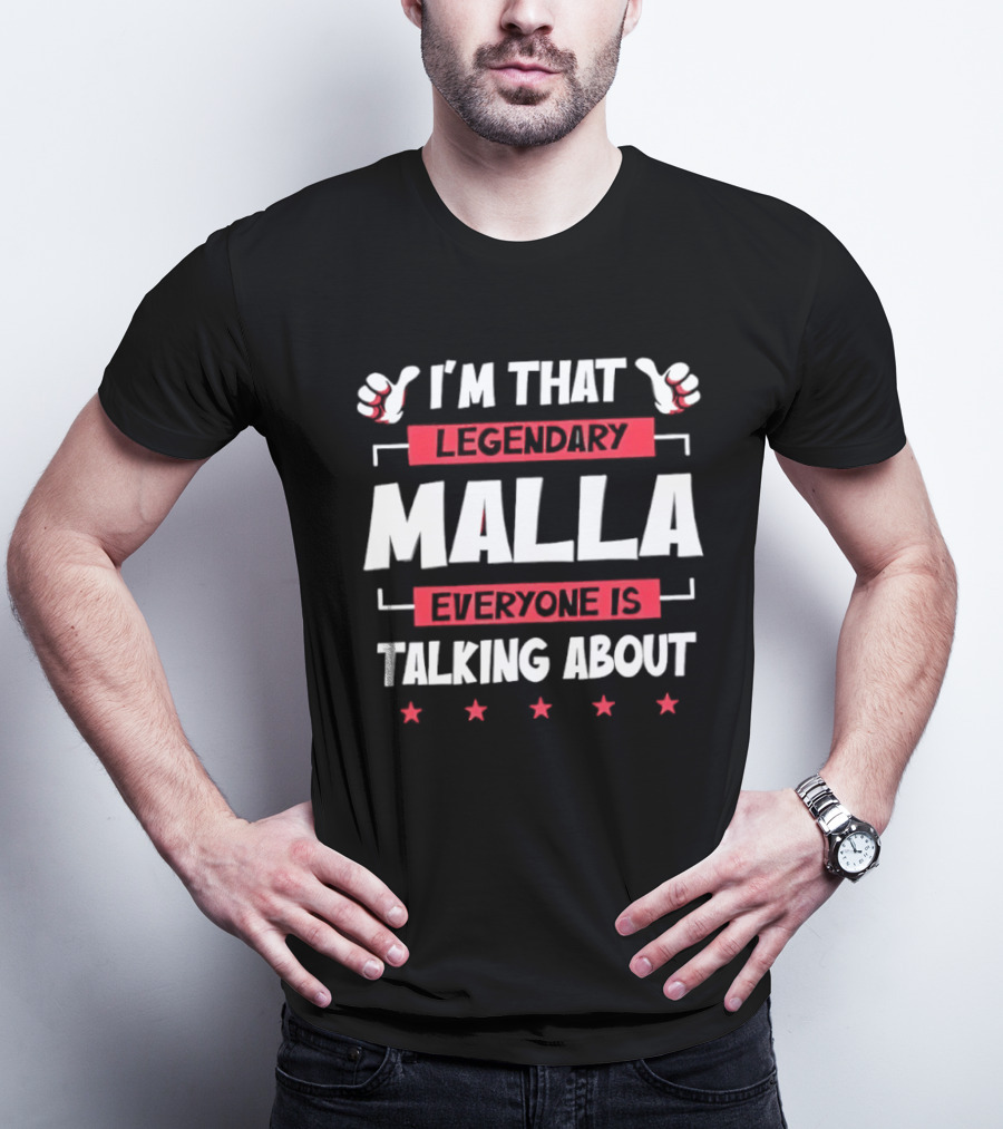 I'm That Legendary Malla Everyone Is Talking About T-Shirt
