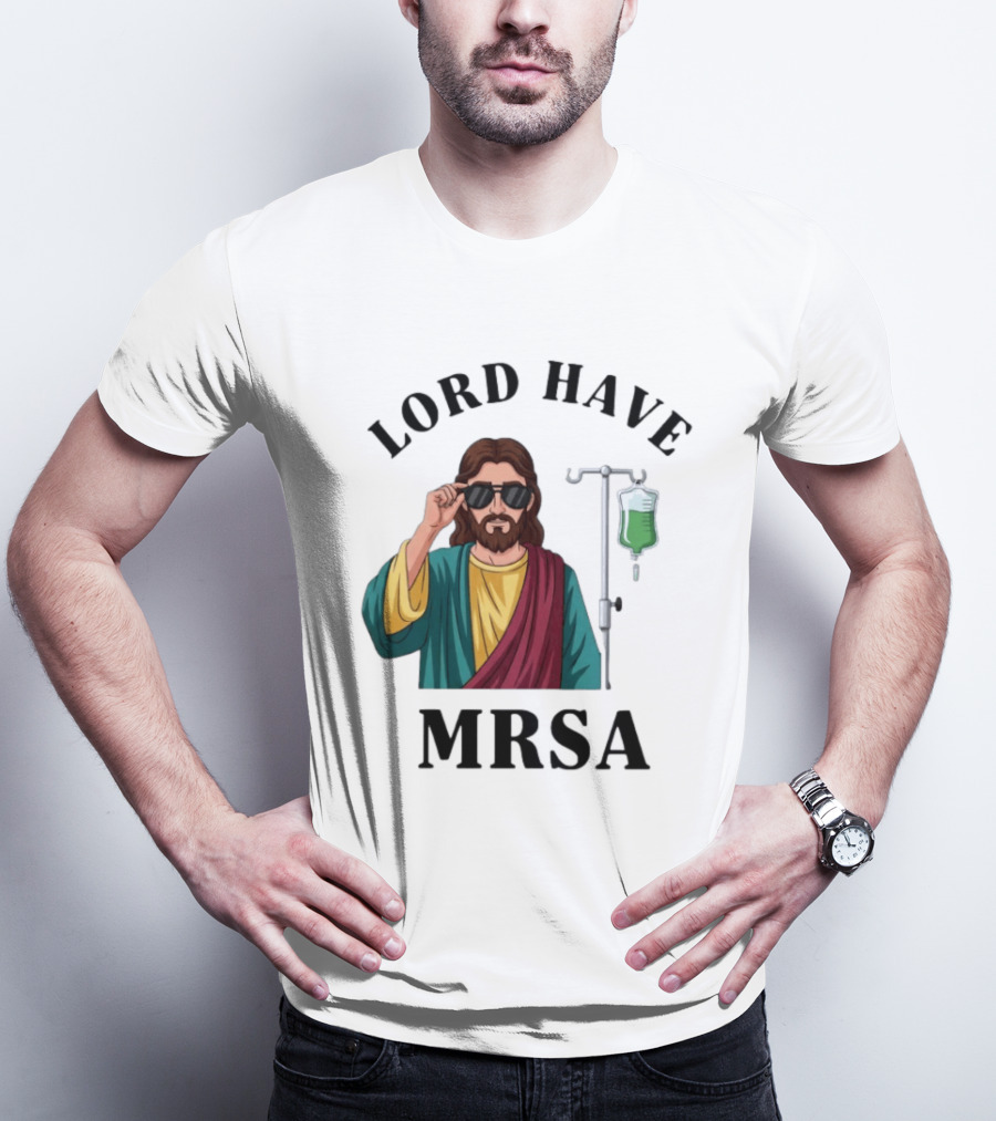 Lord Have MRSA Jesus IV Drip Glasses T-Shirt