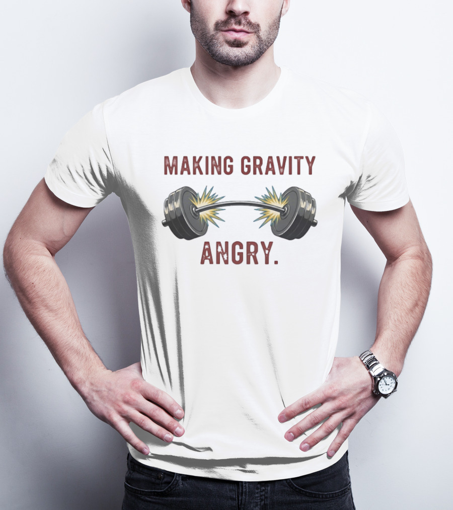 Making Gravity Angry Explosive Barbell Weights T-Shirt