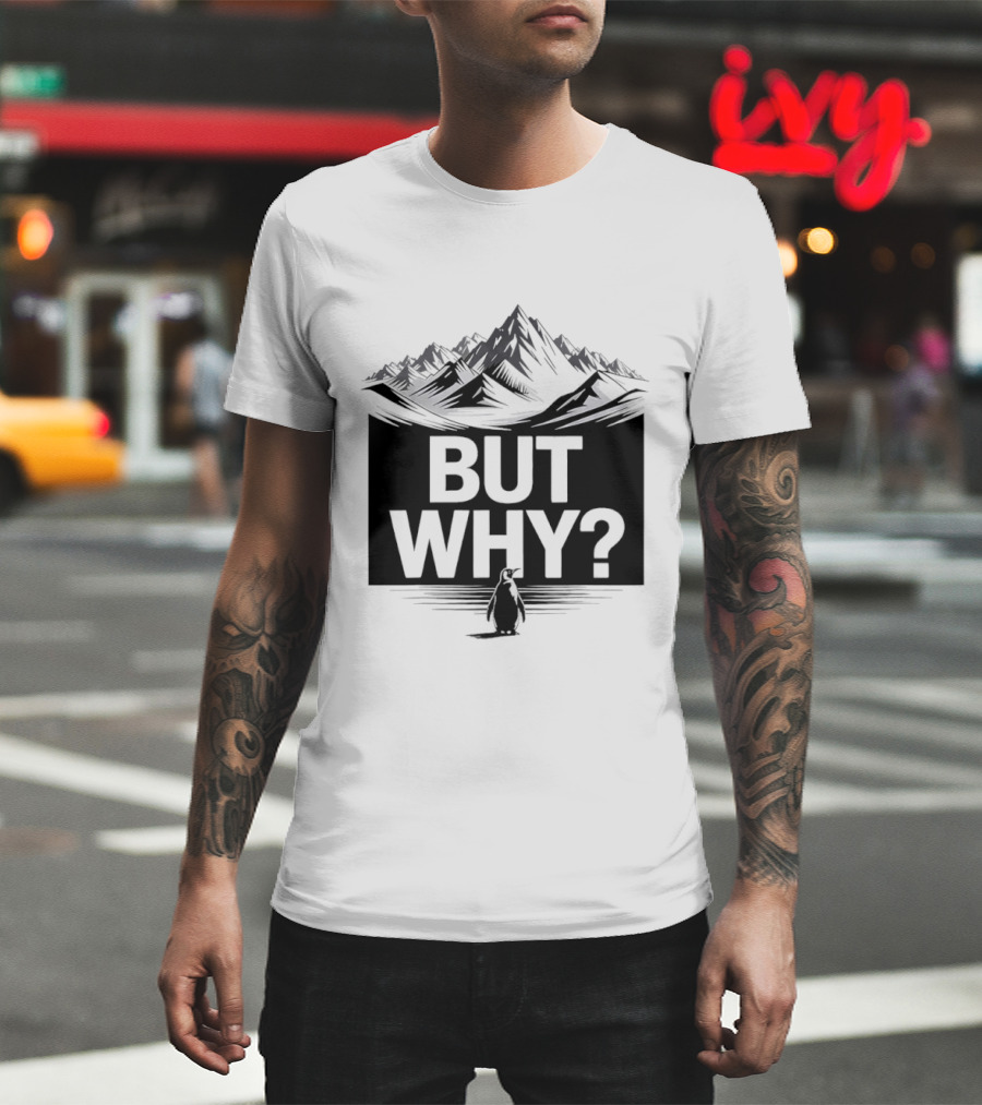 But Why Penguin Mountain Hiking Meme T-Shirt