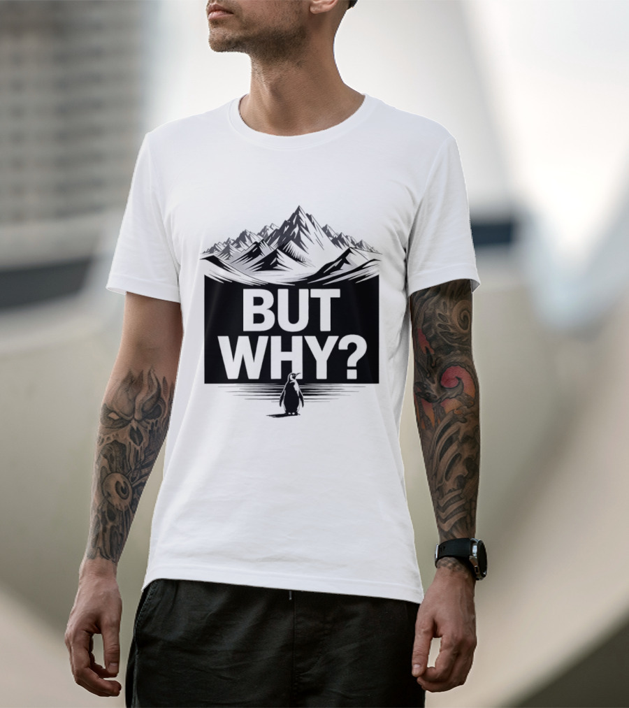 But Why Penguin Mountain Hiking Meme T-Shirt