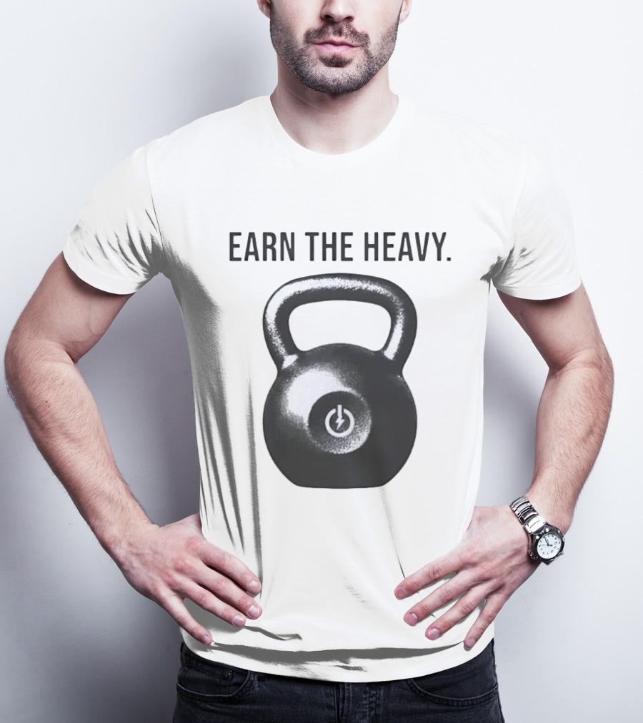 Earn The Heavy Kettlebell Power T-Shirt