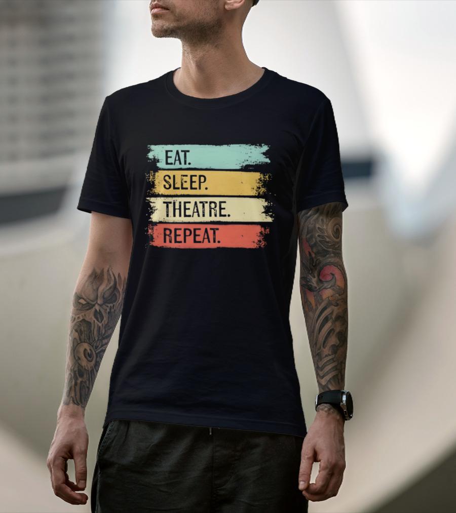 Eat Sleep Theatre Repeat Theater Lover Routine T-Shirt