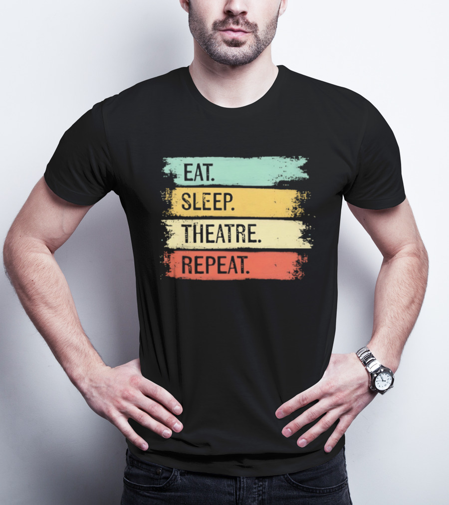 Eat Sleep Theatre Repeat Theater Lover Routine T-Shirt