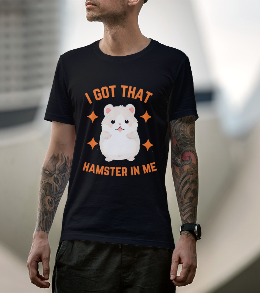I Got That Hamster In Me Cute Cartoon Animal Humor T-Shirt