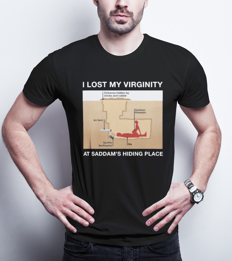 I Lost My Virginity At Saddam Hussein Hiding Place Spotify Sex Playlist T-Shirt