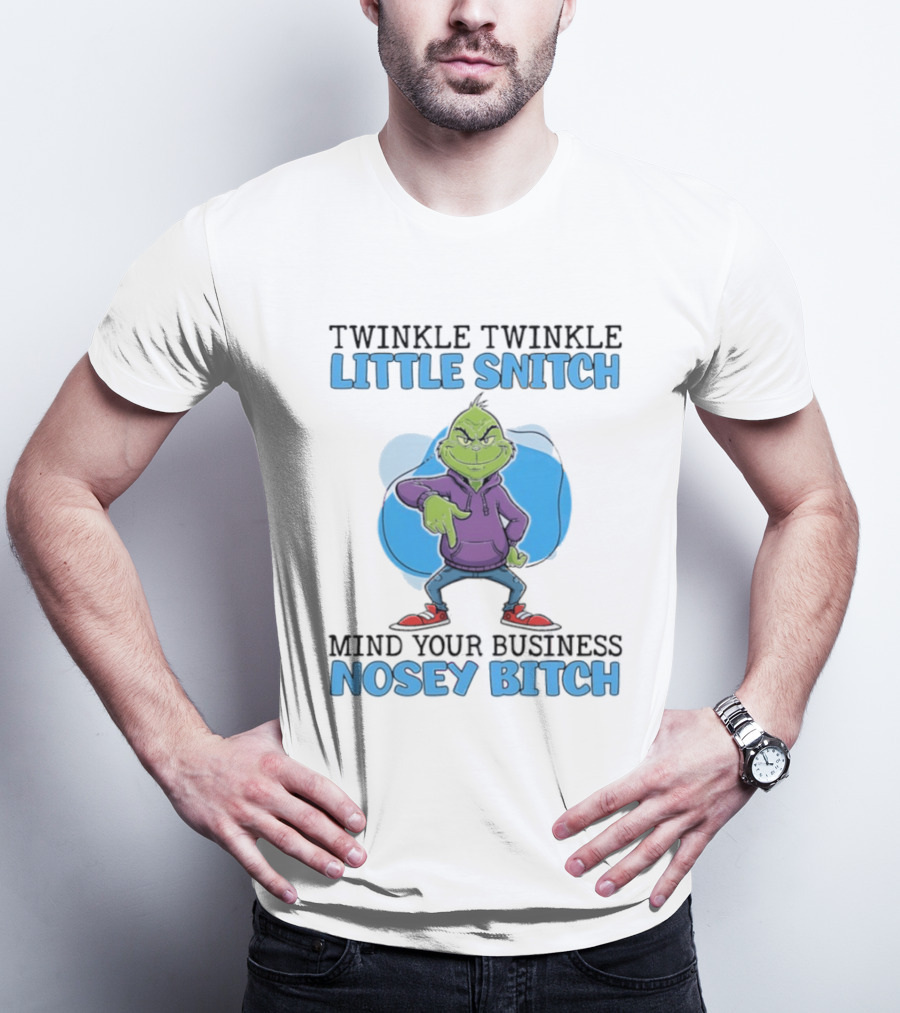 Grinch Twinkle Twinkle Little Snitch Mind Your Business Nosey Btch T-Shirt