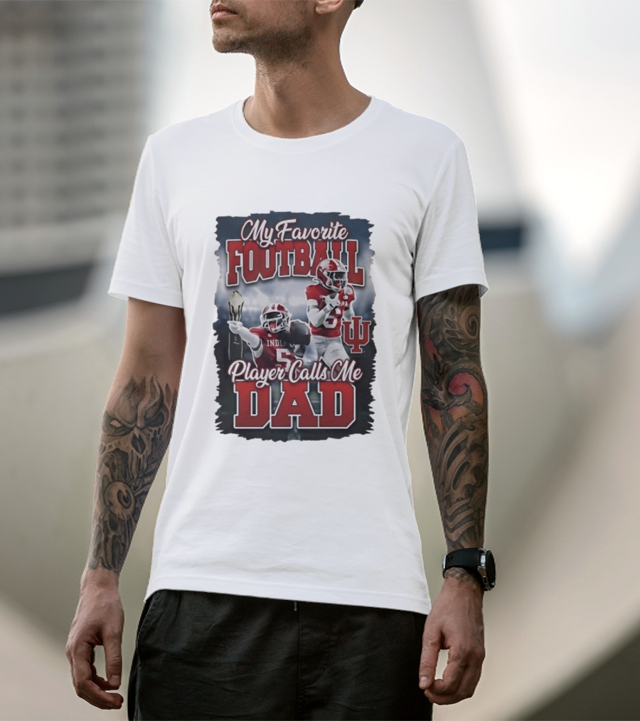 My Favorite Football Player Calls Me Dad Indiana University T-Shirt