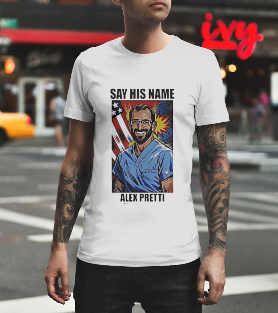 Say His Name Alex Pretti American Hero T-Shirt
