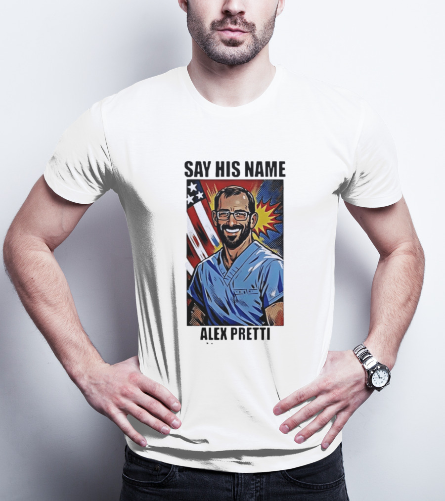 Say His Name Alex Pretti American Hero T-Shirt