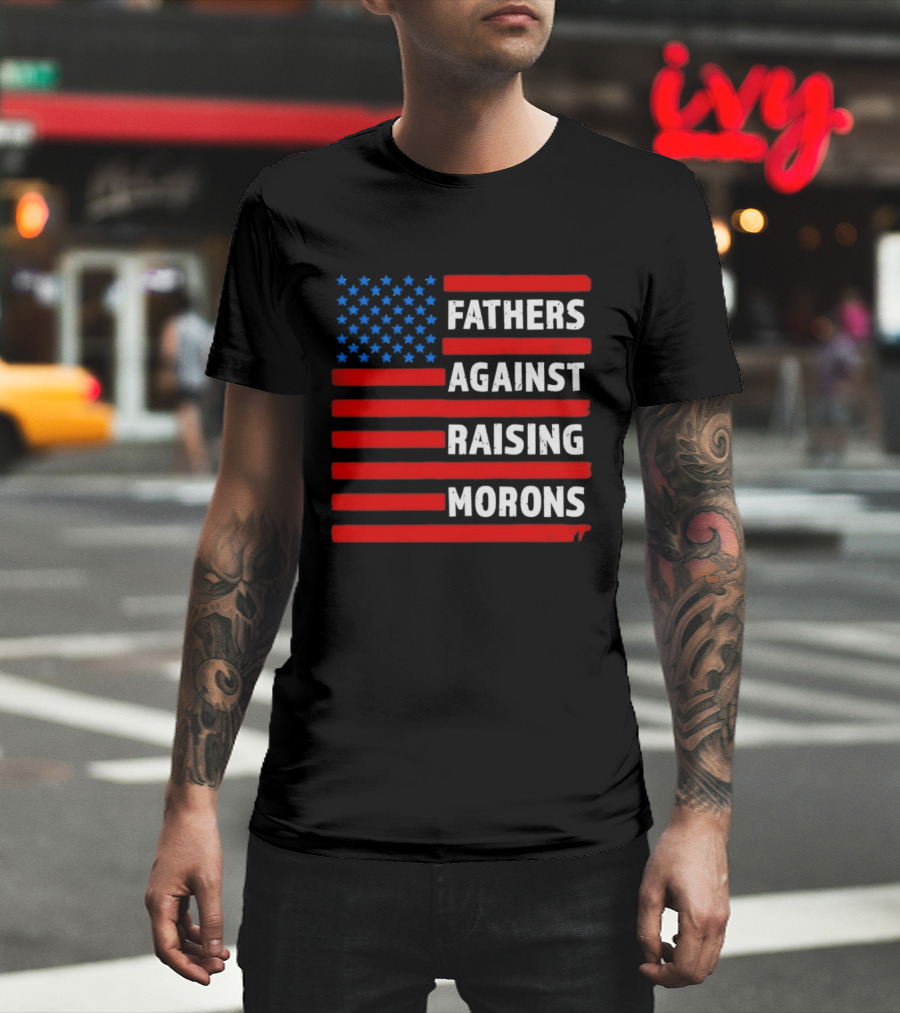 Fathers Against Raising Morons USA Flag Stars And Stripes T-Shirt