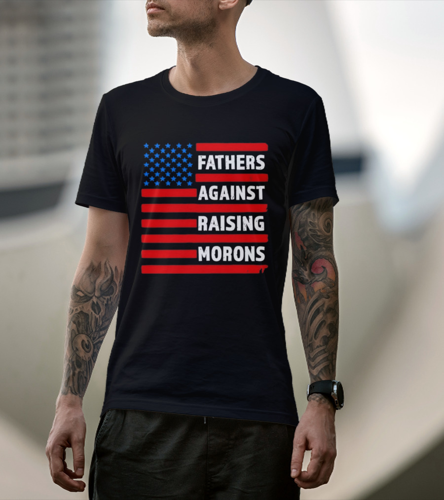 Fathers Against Raising Morons USA Flag Stars And Stripes T-Shirt