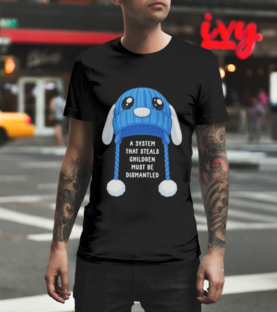 A System That Steals Children Must Be Dismantled Blue Bunny Hat T-Shirt