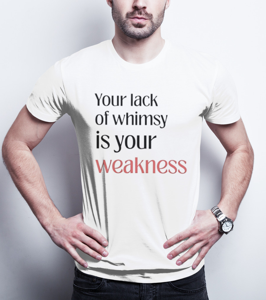 Your Lack Of Whimsy Is Your Weakness Bold Red T-Shirt