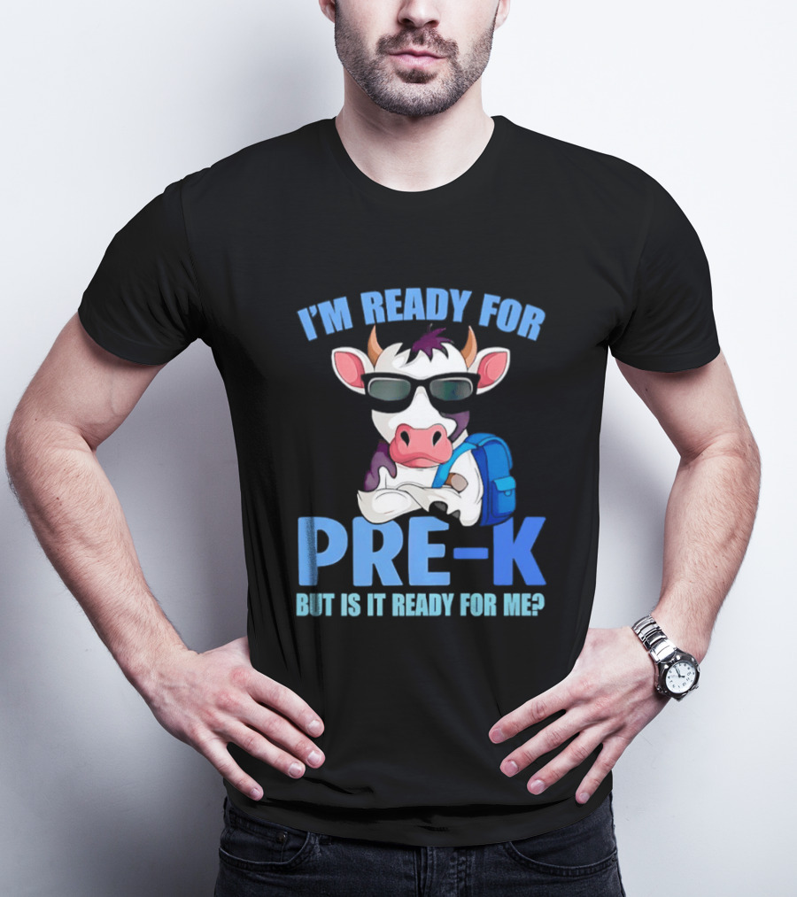 Cow Wearing Sunglasses Backpack I'm Ready For Pre K But Is It Ready For Me T-Shirt