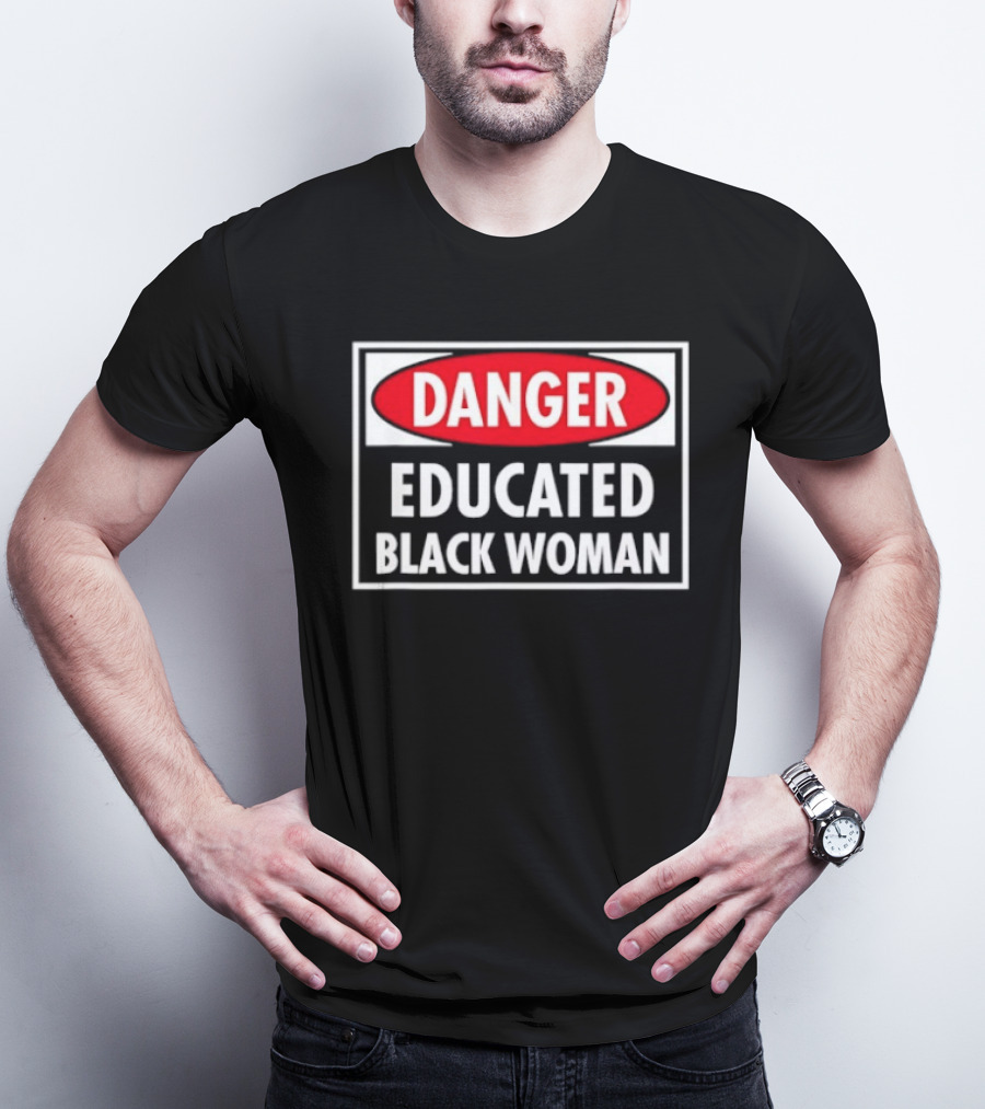 Danger Educated Black Woman Bold Empowering T-Shirt