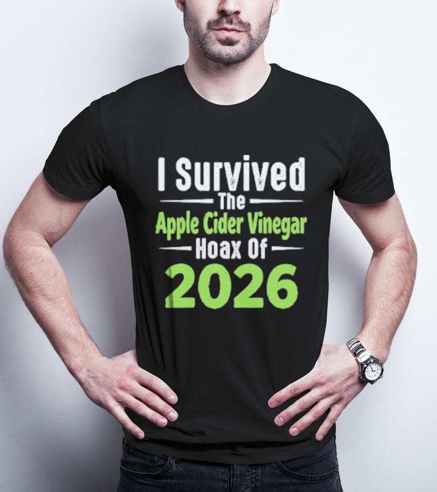 I Survived The Apple Cider Vinegar Hoax Of 2026 T-Shirt