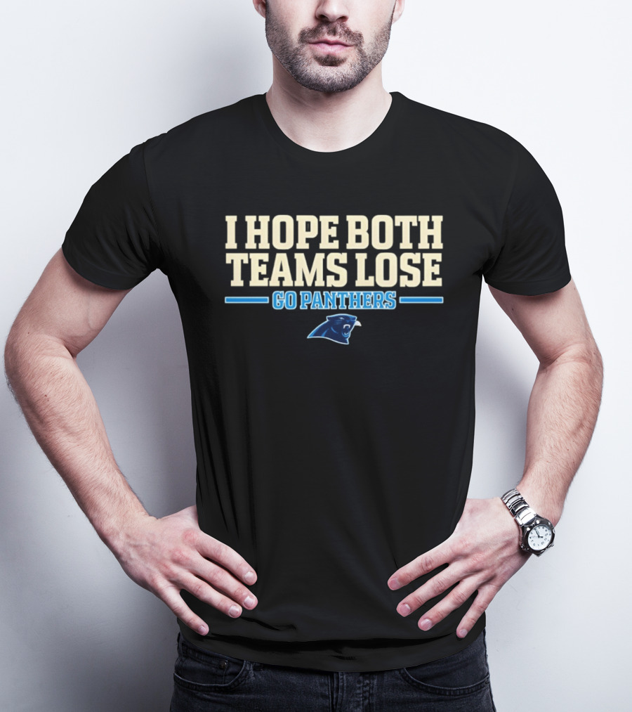 I Hope Both Teams Lose Go Panthers Carolina Panthers T-Shirt