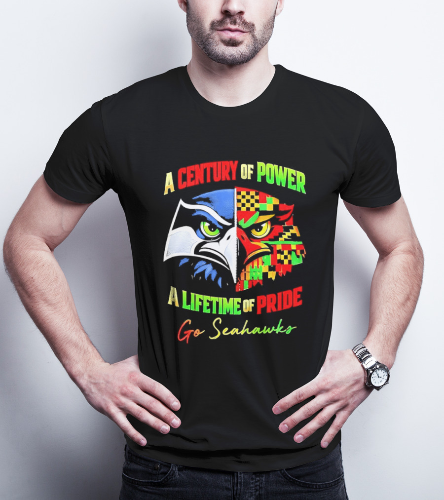 A Century Of Power A Lifetime Of Pride Go Seahawks T-Shirt