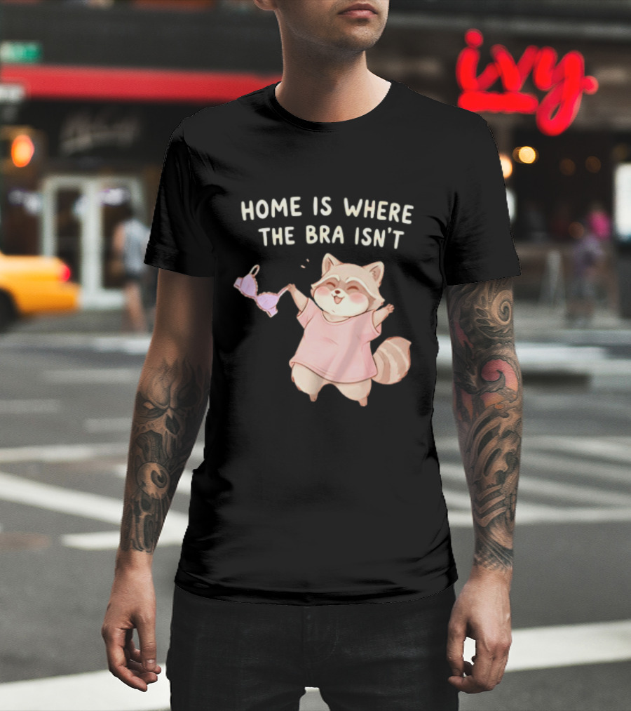 Home Is Where The Bra Isn't Raccoon Holding Bra In Pink Outfit T-Shirt