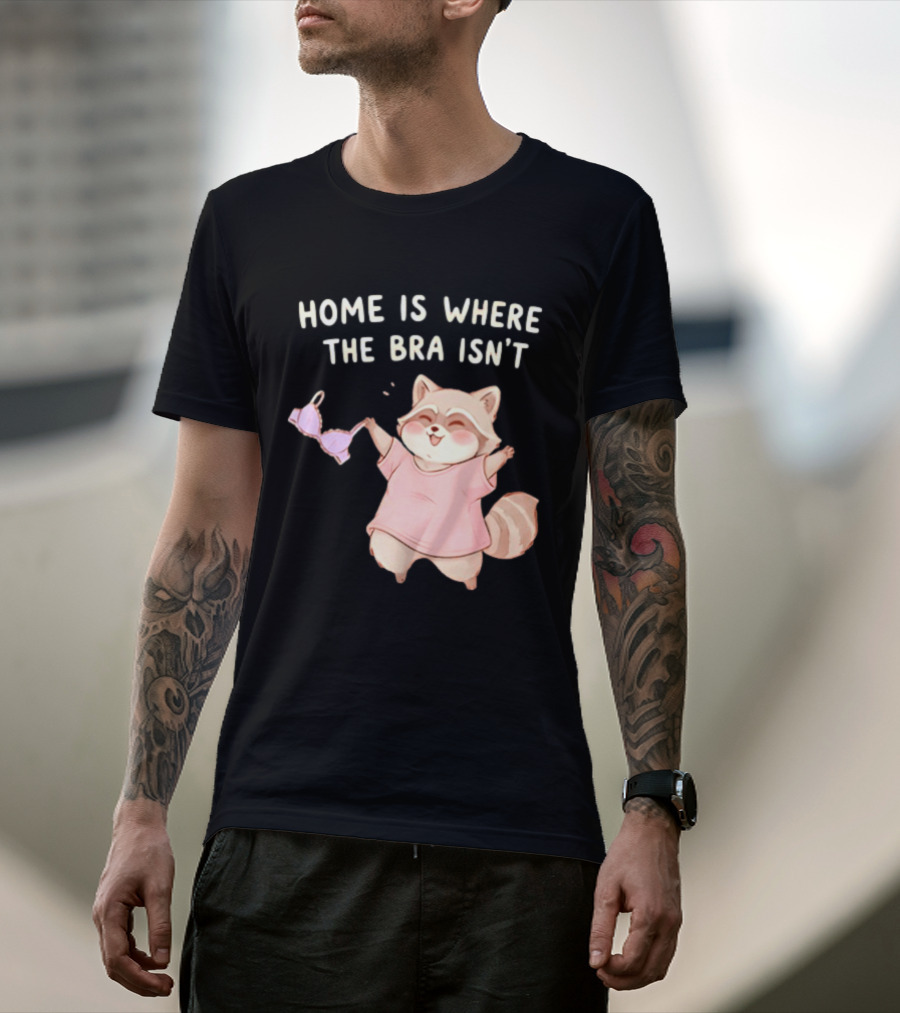 Home Is Where The Bra Isn't Raccoon Holding Bra In Pink Outfit T-Shirt