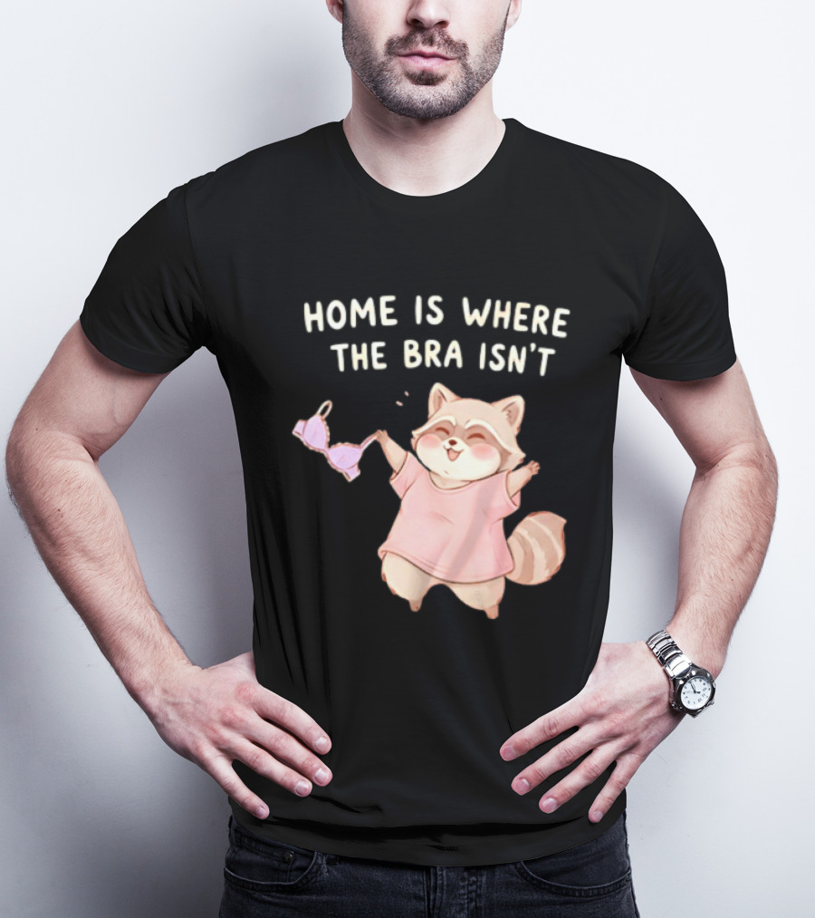 Home Is Where The Bra Isn't Raccoon Holding Bra In Pink Outfit T-Shirt