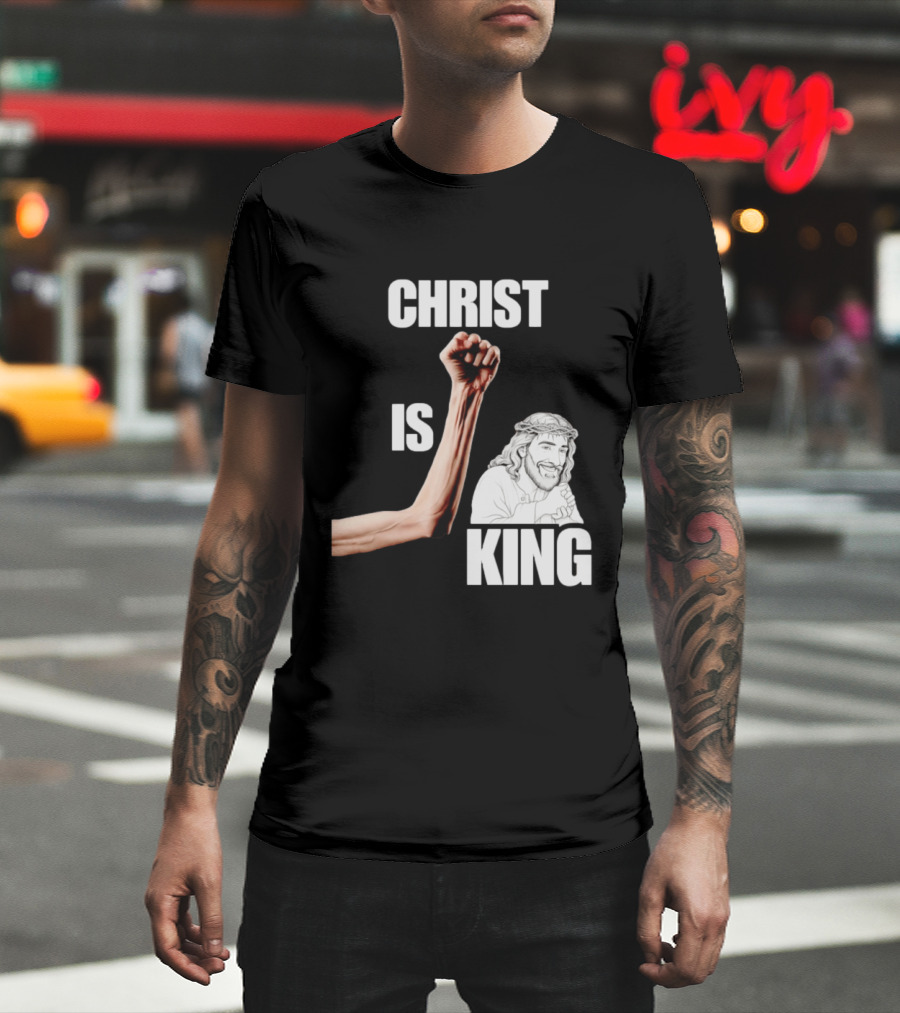 Christ Is King Raised Fist Jesus T-Shirt