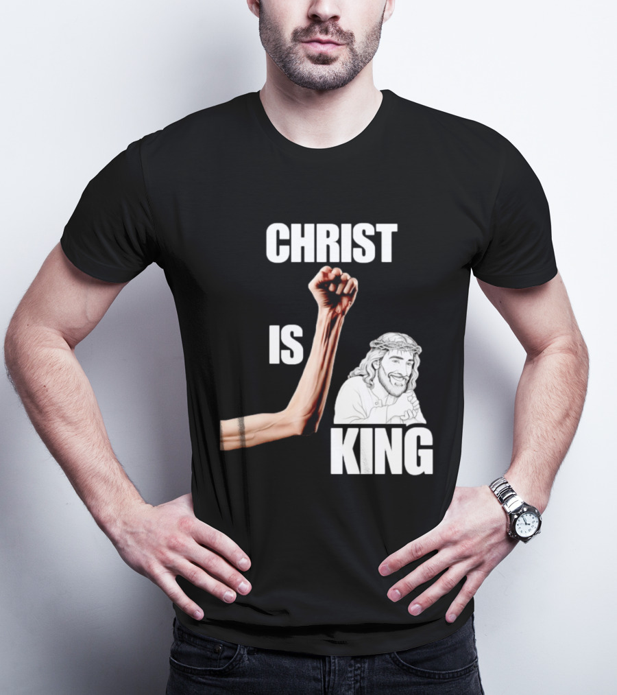 Christ Is King Raised Fist Jesus T-Shirt