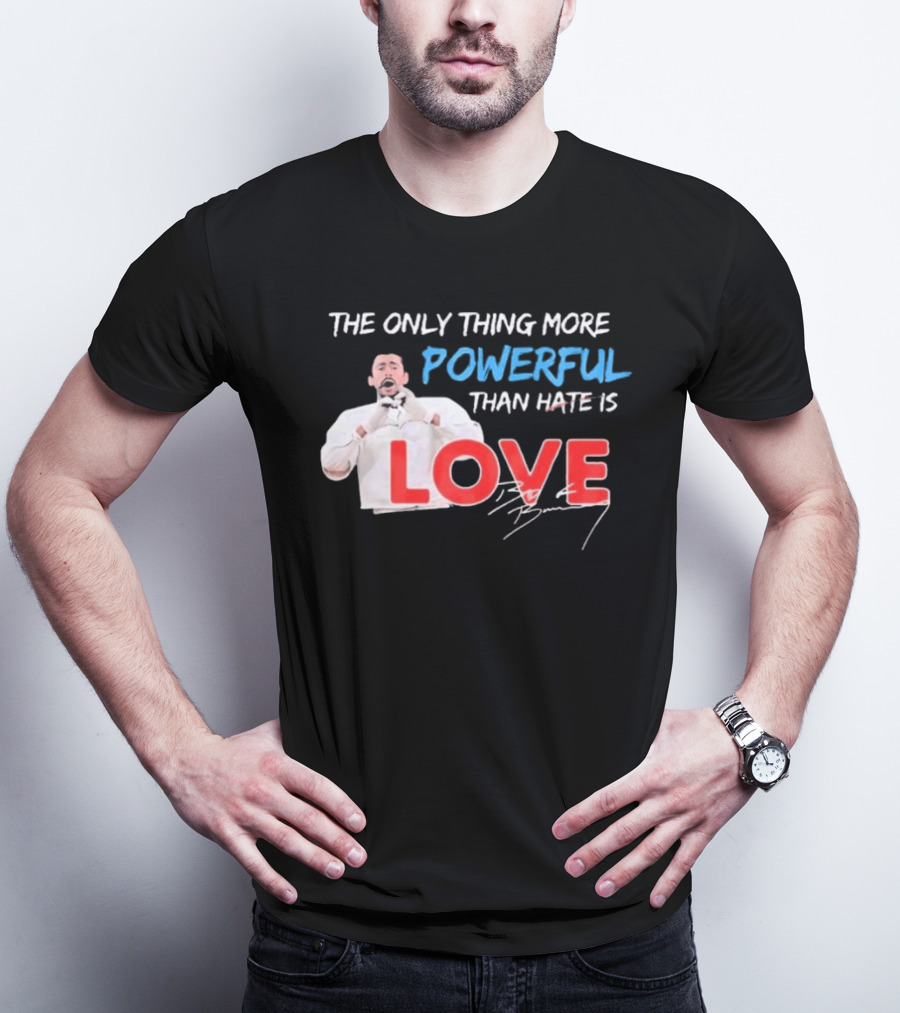 The Only Thing More Powerful Than Hate Is Love By Bryson 2026 T-Shirt