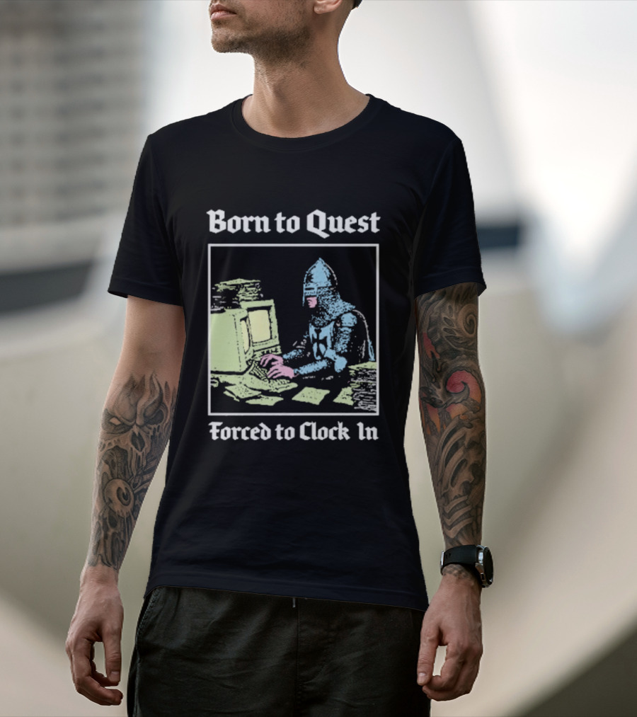 Born To Quest Forced To In Knight At Computer T-Shirt