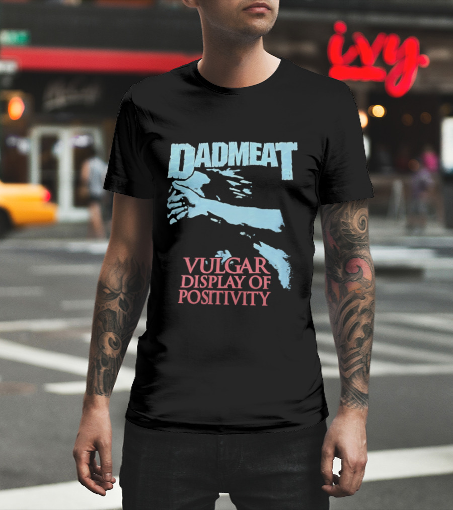 Dadmeat Vulgar Display Of Positivity Hand T-Shirt
