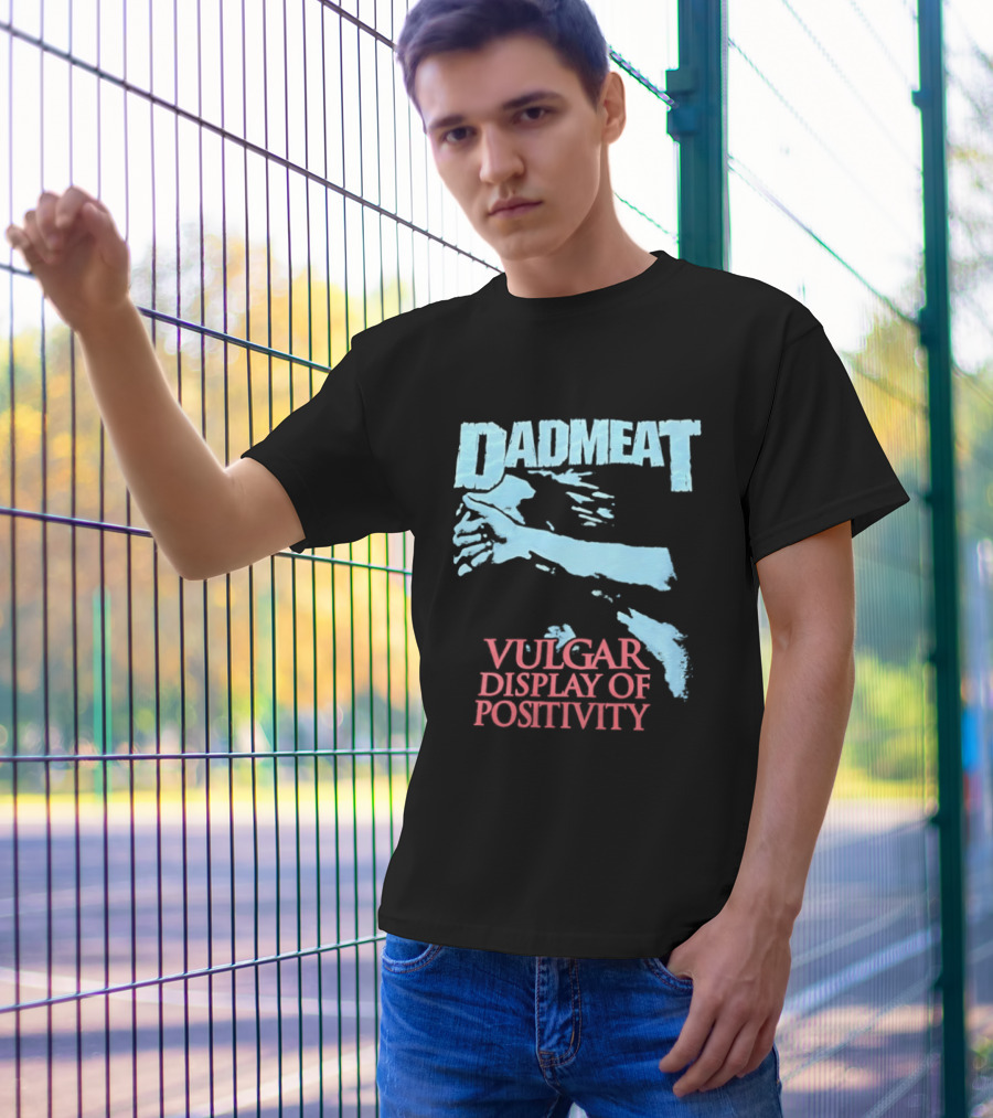 Dadmeat Vulgar Display Of Positivity Hand T-Shirt