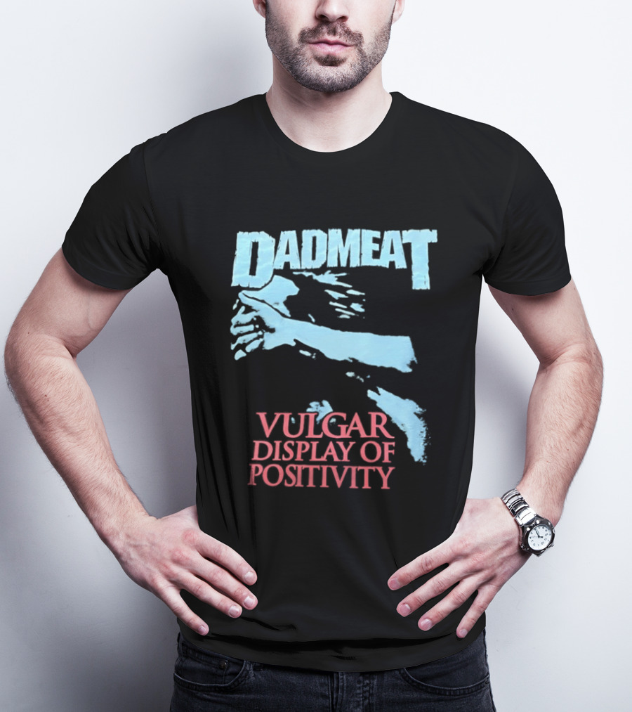 Dadmeat Vulgar Display Of Positivity Hand T-Shirt
