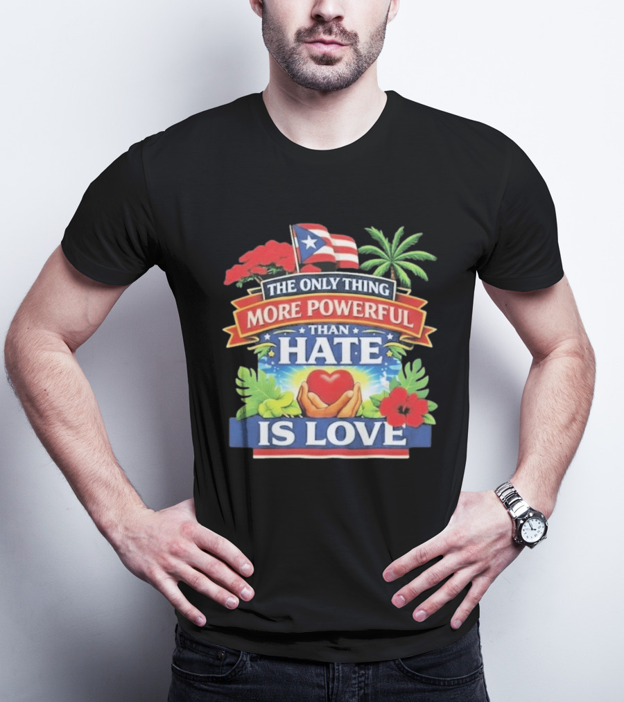 Puerto Rico The Only Thing More Powerful Than Hate Is Love Tropical Heart Unity T-Shirt