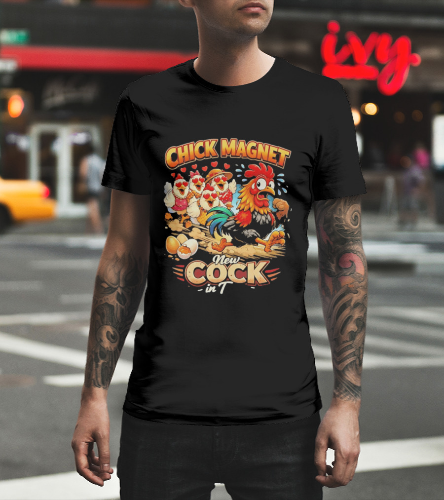 Chick Magnet New Cock In Town Quartet Of Charming Chickens Fun T-Shirt