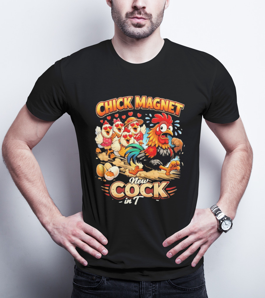 Chick Magnet New Cock In Town Quartet Of Charming Chickens Fun T-Shirt